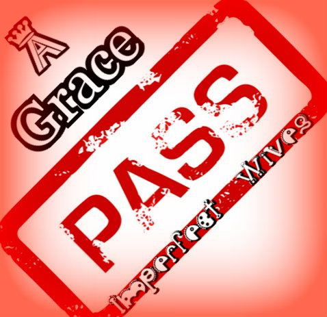 A GRACE PASS - The Imperfect Wives Ministry